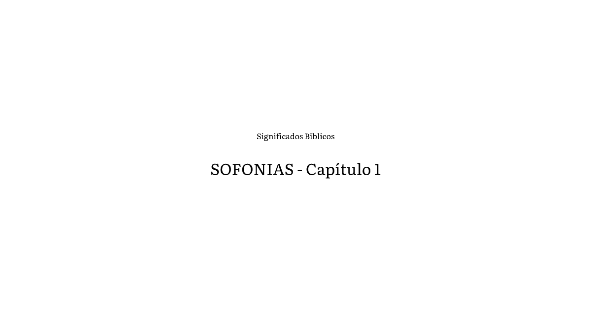 SOFONIAS - Capítulo 1 - Significados Bíblicos